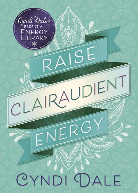 Cyndi Dale's Essential Energy Library: Raise Clairaudient Energy (Paperback) - Walmart.com