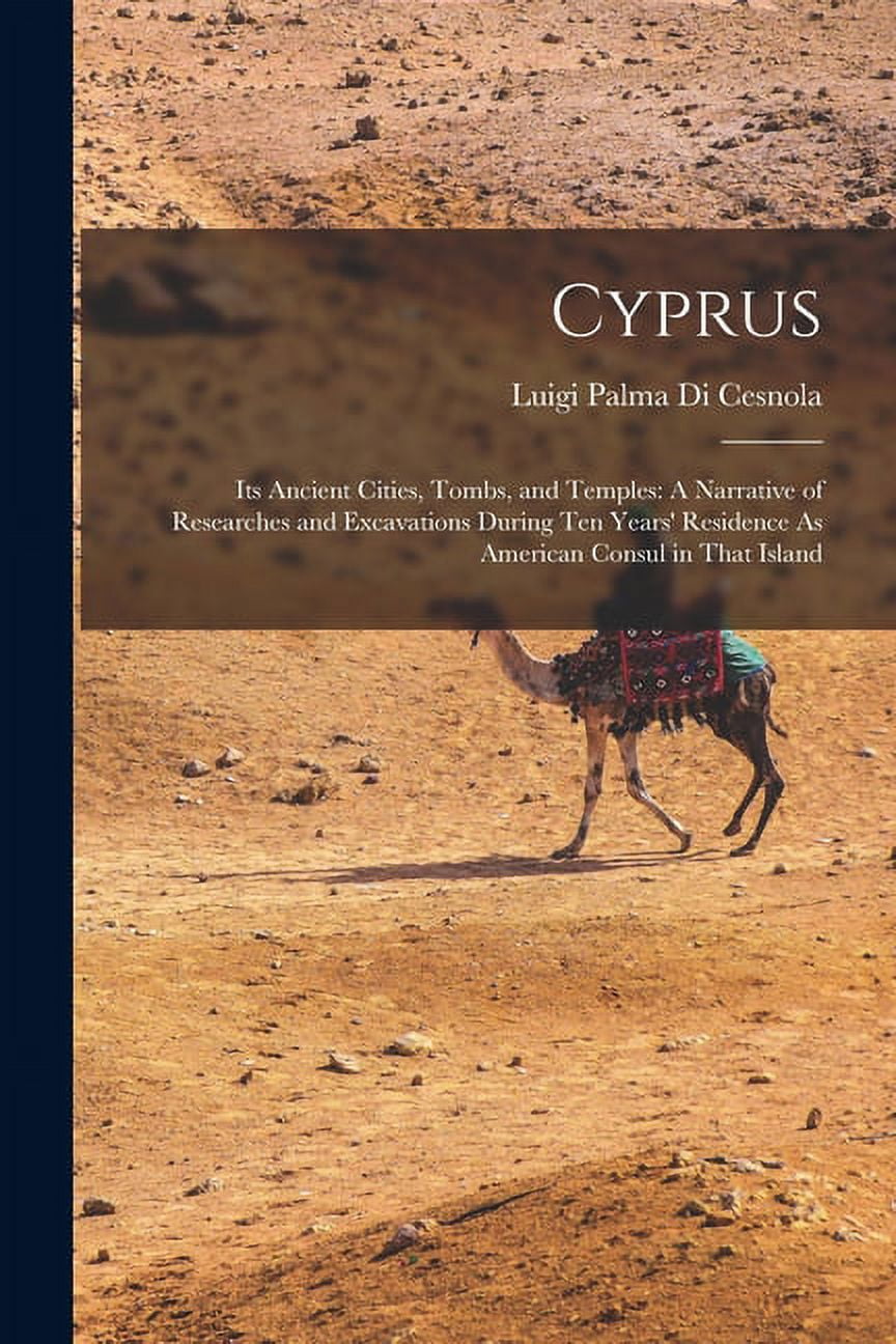 Cyprus: Its Ancient Cities, Tombs, and Temples: A Narrative of ...