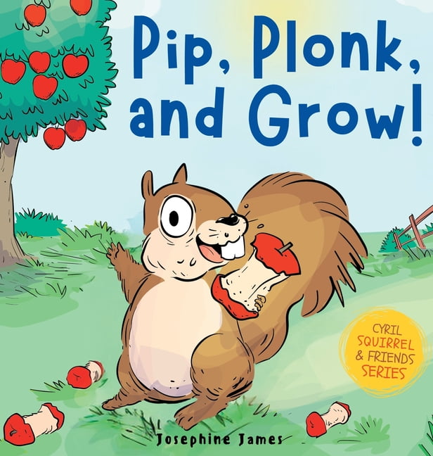 Cyril the Squirrel and Friends Pip, Plonk, and Grow!: A Giggle-Inducing ...