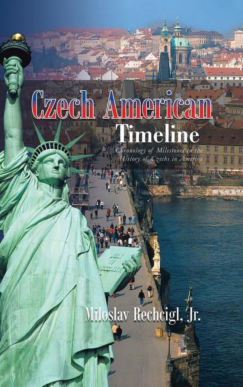 Czech American Timeline : Chronology of Milestones in the History of ...