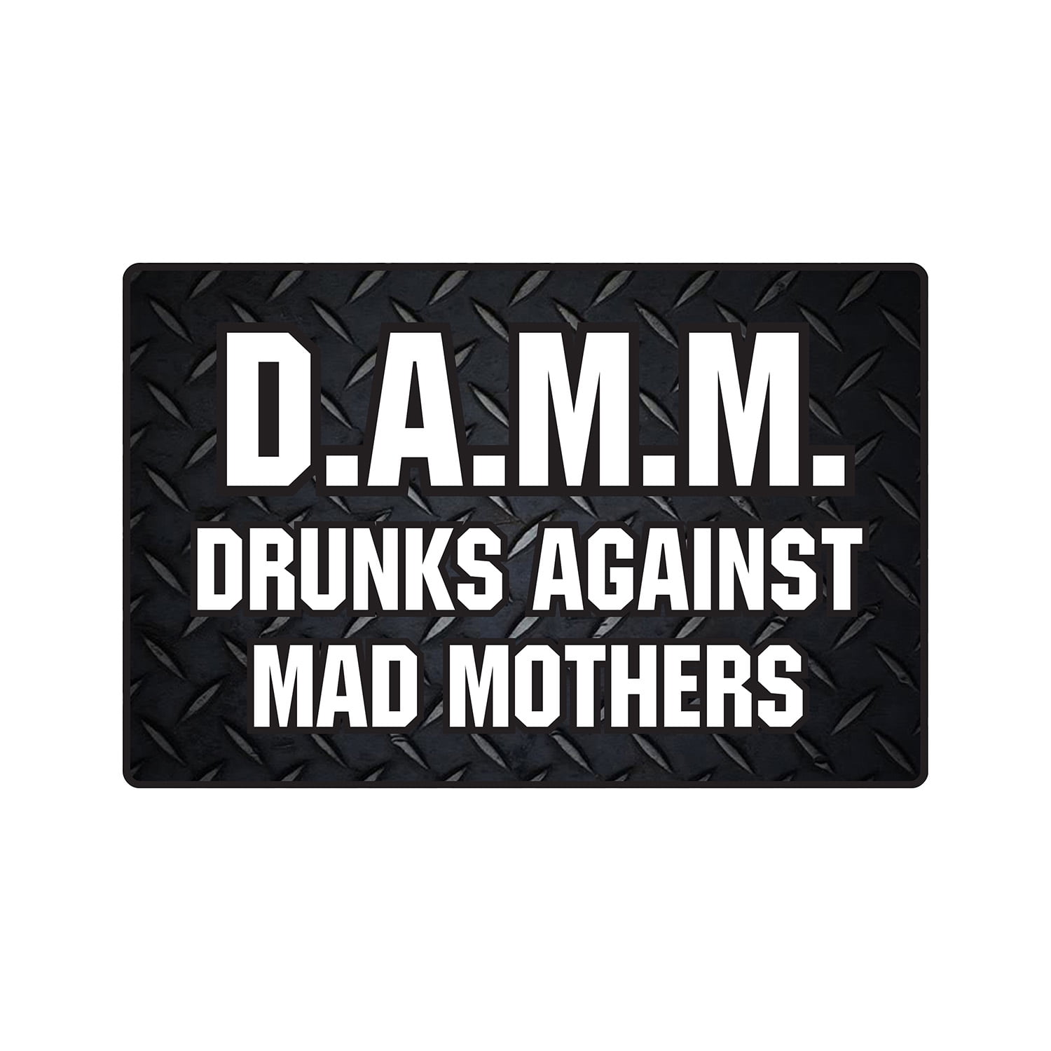 D.A.M.D. DRUNKS AGAINST MAD MOTHERS Aluminum Sign alcohol drinking ...