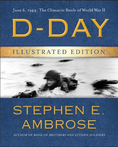 D-Day Illustrated Edition: June 6, 1944: The Climactic Battle of World ...