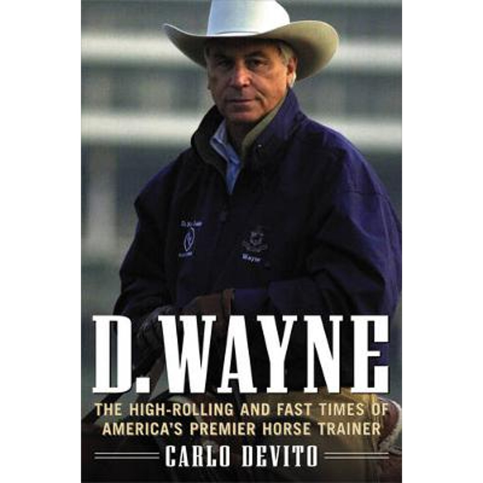 D. Wayne: The High-Rolling and Fast Times of America's Premier Horse ...