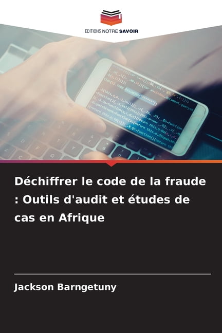 DÃ©chiffrer le code de la fraude: Outils d'audit et Ã©tudes de cas en Afrique, (Paperback ...