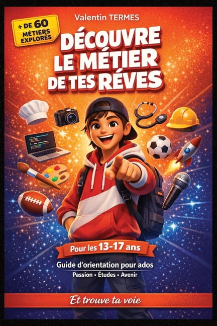 DÃ©couvre le mÃ©tier de tes rÃªves et trouve ta voie: Guide d ...