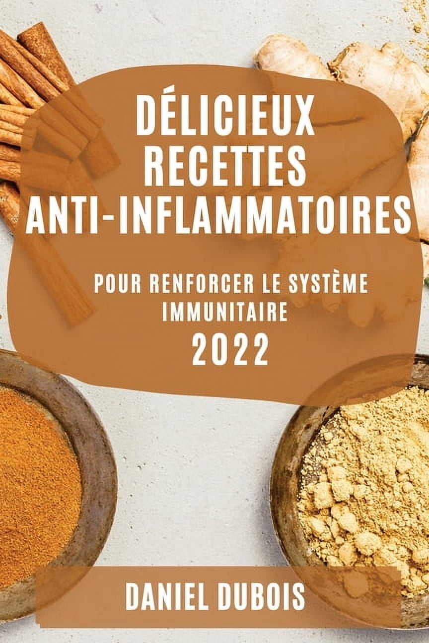 D?LICIEUX RECETTES ANTI-INFLAMMATOIRES 2022: POUR RENFORCER LE SYST?ME ...
