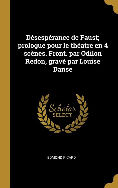 Désespérance de Faust; prologue pour le théatre en 4 scènes. Front. par ...