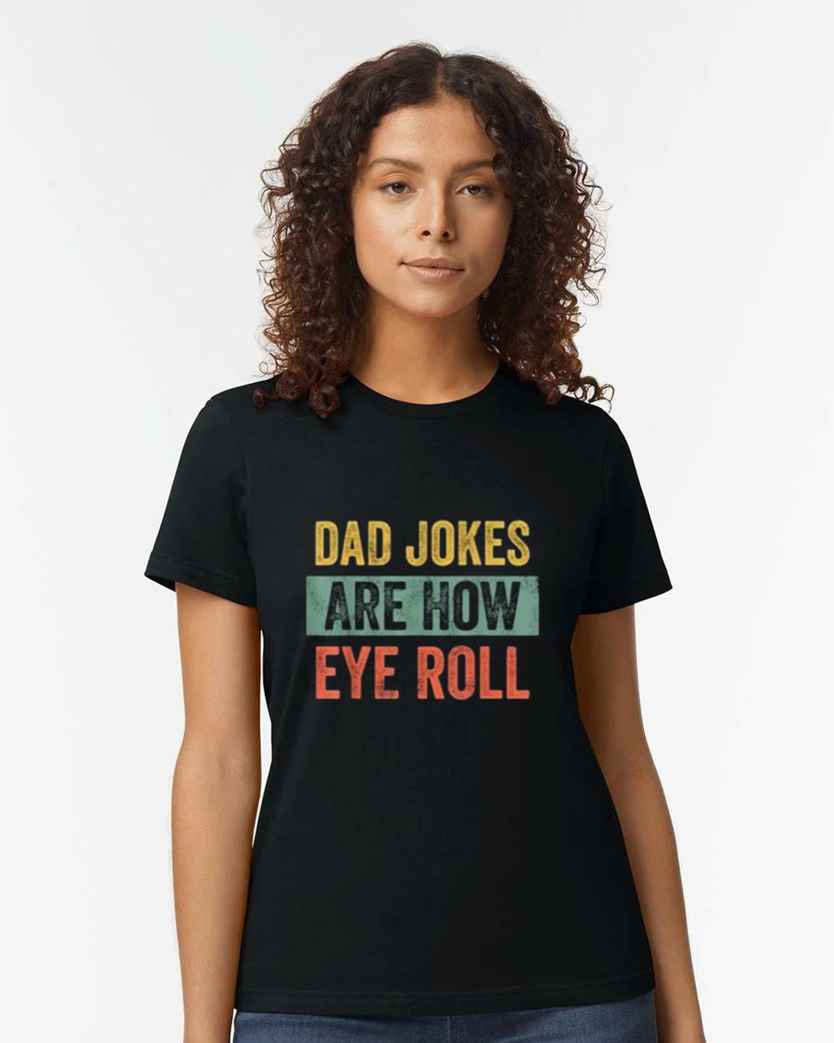 DAD JOKES HOW EYE ROLL FUNNY FATHERS DAY PUN GRAPHIC HUMOR SARCASTIC STYLE T-Shirt, for men ...