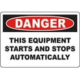 DANGER This Equipment Starts And Stops Automatically Sign Safety Signs ...