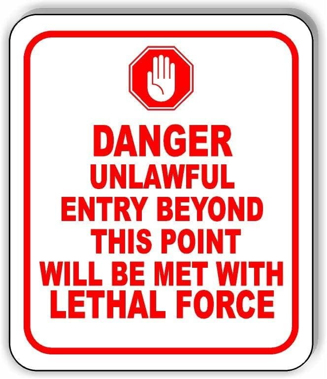 DANGER unlawful entry beyond this point will be met with LETHAL FORCE ...