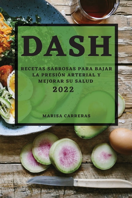 DASH 2022: RECETAS SABROSAS PARA BAJAR LA PRESI?N ARTERIAL Y MEJORAR SU SALUD - Walmart.com