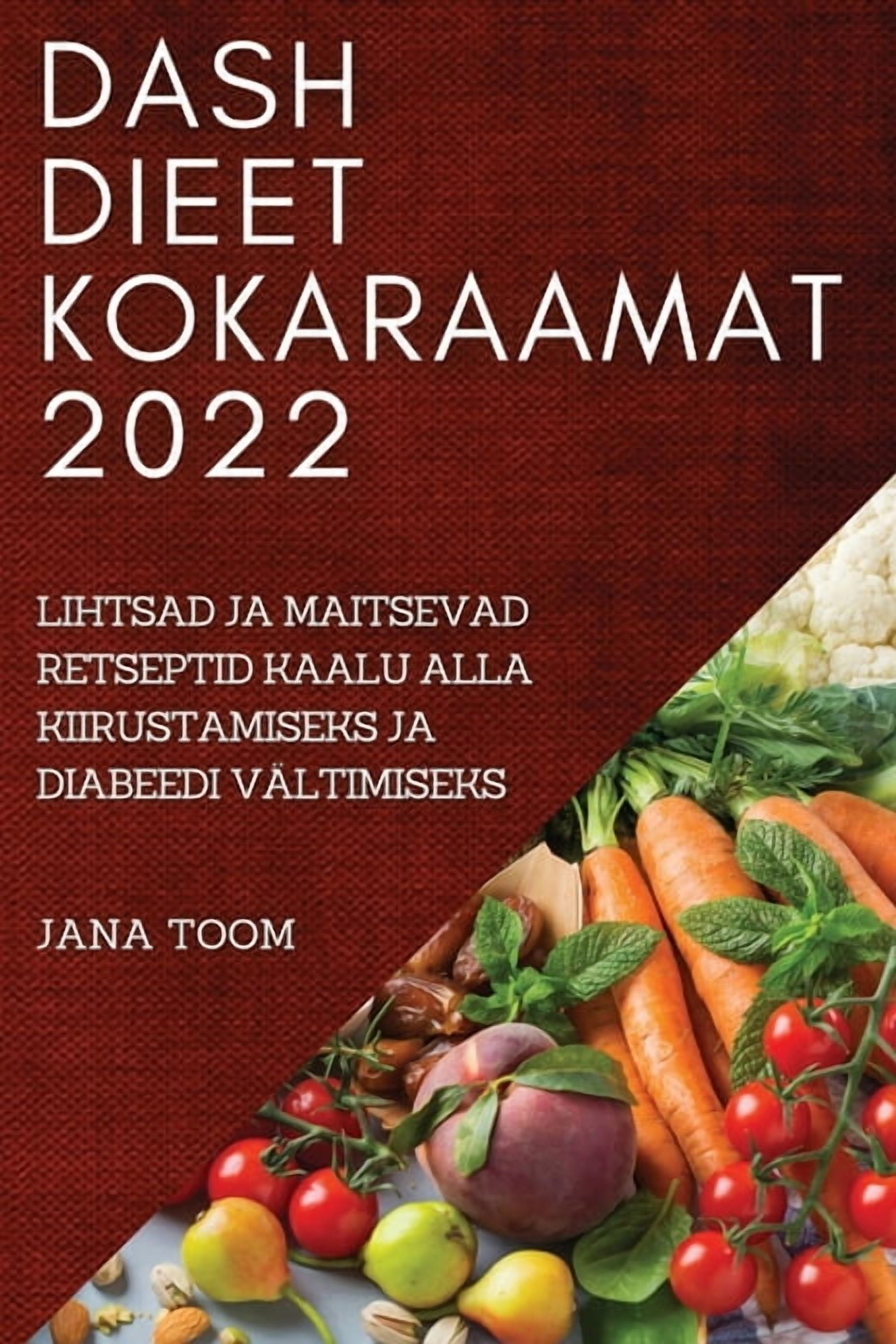 Dash Dieet Kokaraamat 2022: Lihtsad Ja Maitsevad Retseptid Kaalu Alla ...