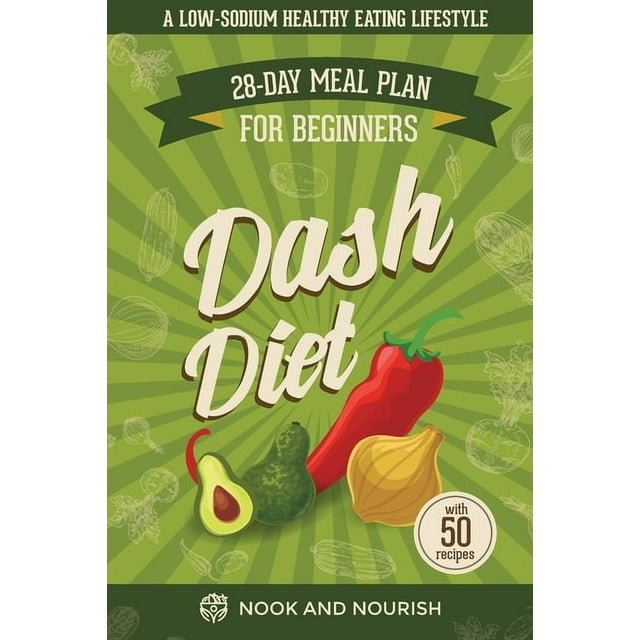 Dash Diet For Beginners 28 Day Low Sodium Meal Plan For A Healthy Eating Lifestyle With 50