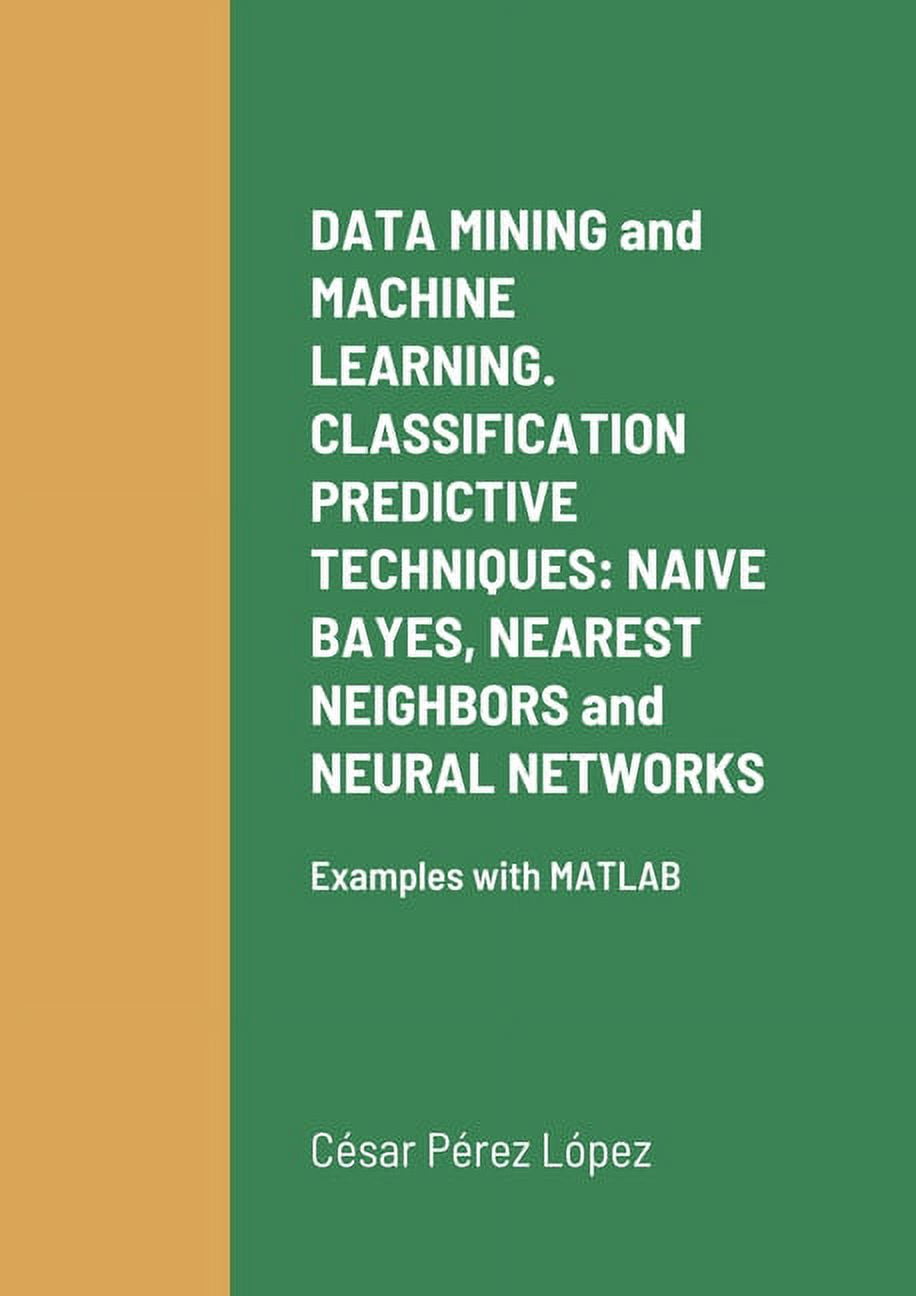 DATA MINING and MACHINE LEARNING. CLASSIFICATION PREDICTIVE TECHNIQUES : NAIVE BAYES, NEAREST ...