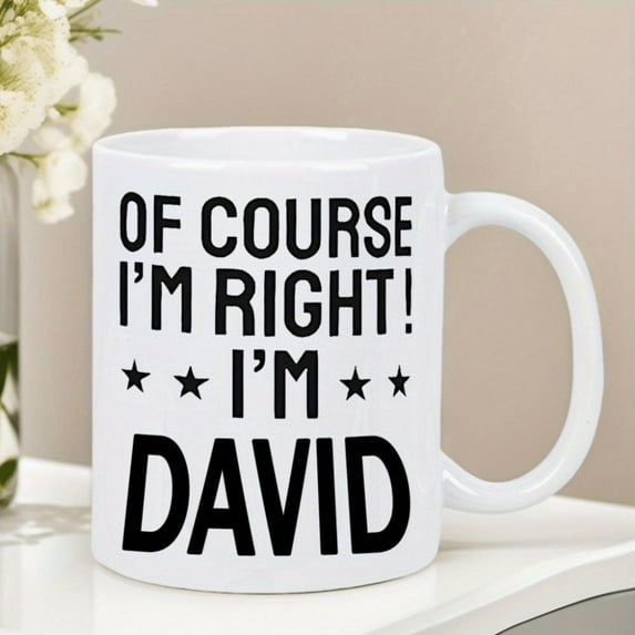 DAVID Funny Coffee Mug OF COURSE I M RIGHT I M DAVID Novelty Cup Bold ...