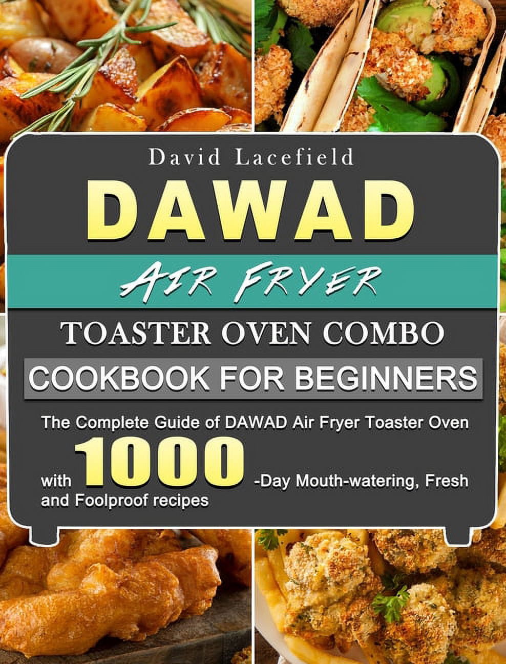 DAWAD Air Fryer Toaster Oven Combo Cookbook for Beginners: The Complete ...