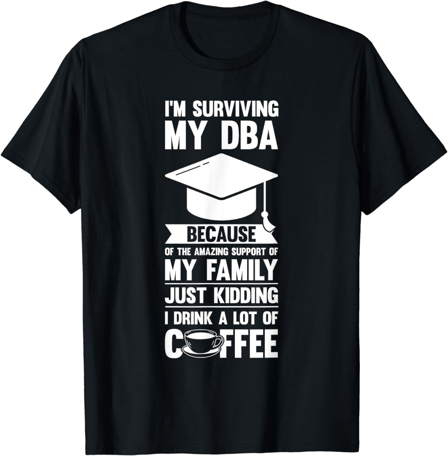 DBA Coffee Support - Graduation Achievement DBA Doctorate T-Shirt ...
