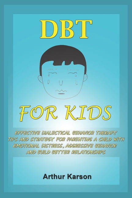 DBT for Kids: Effective Dialectical Behavior therapy Tips and Strategy ...