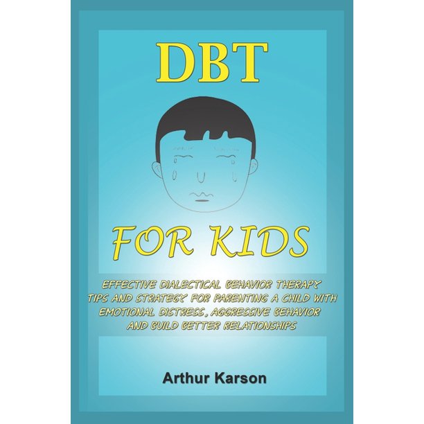 DBT for Kids : Effective Dialectical Behavior therapy Tips and Strategy ...