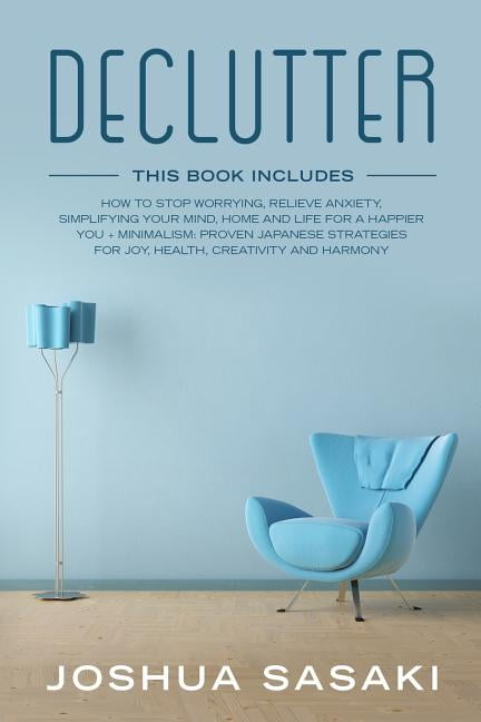 DECLUTTER: HOW TO STOP WORRYING, RELIEVE ANXIETY, SIMPLIFYING YOUR MIND ...