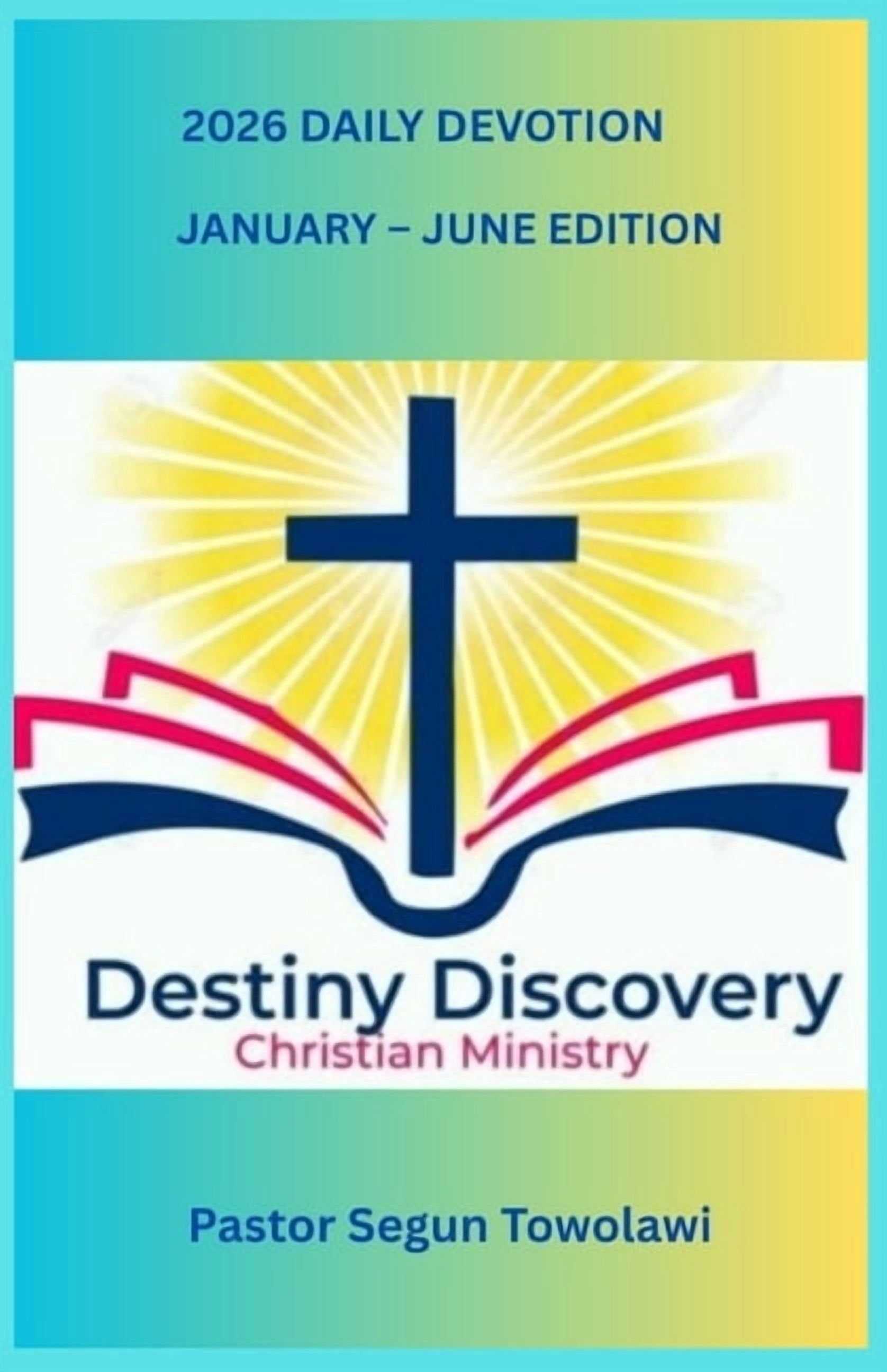DESTINY DISCOVERY CHRISTIAN MINISTRY 2026 DAILY DEVOTION January-June ...