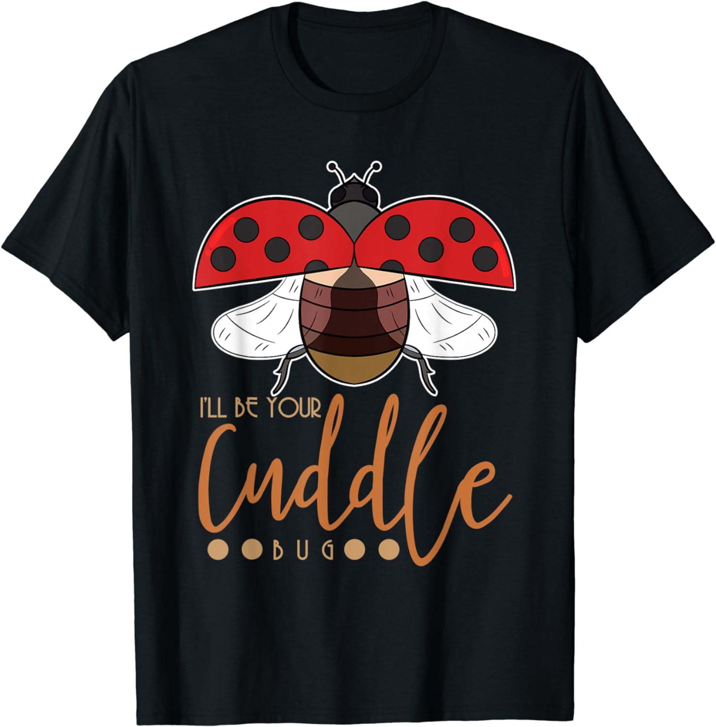 DGHDL Ladybug Design I'll Be Your Cuddle Bug Insect Lover Women's Tee ...