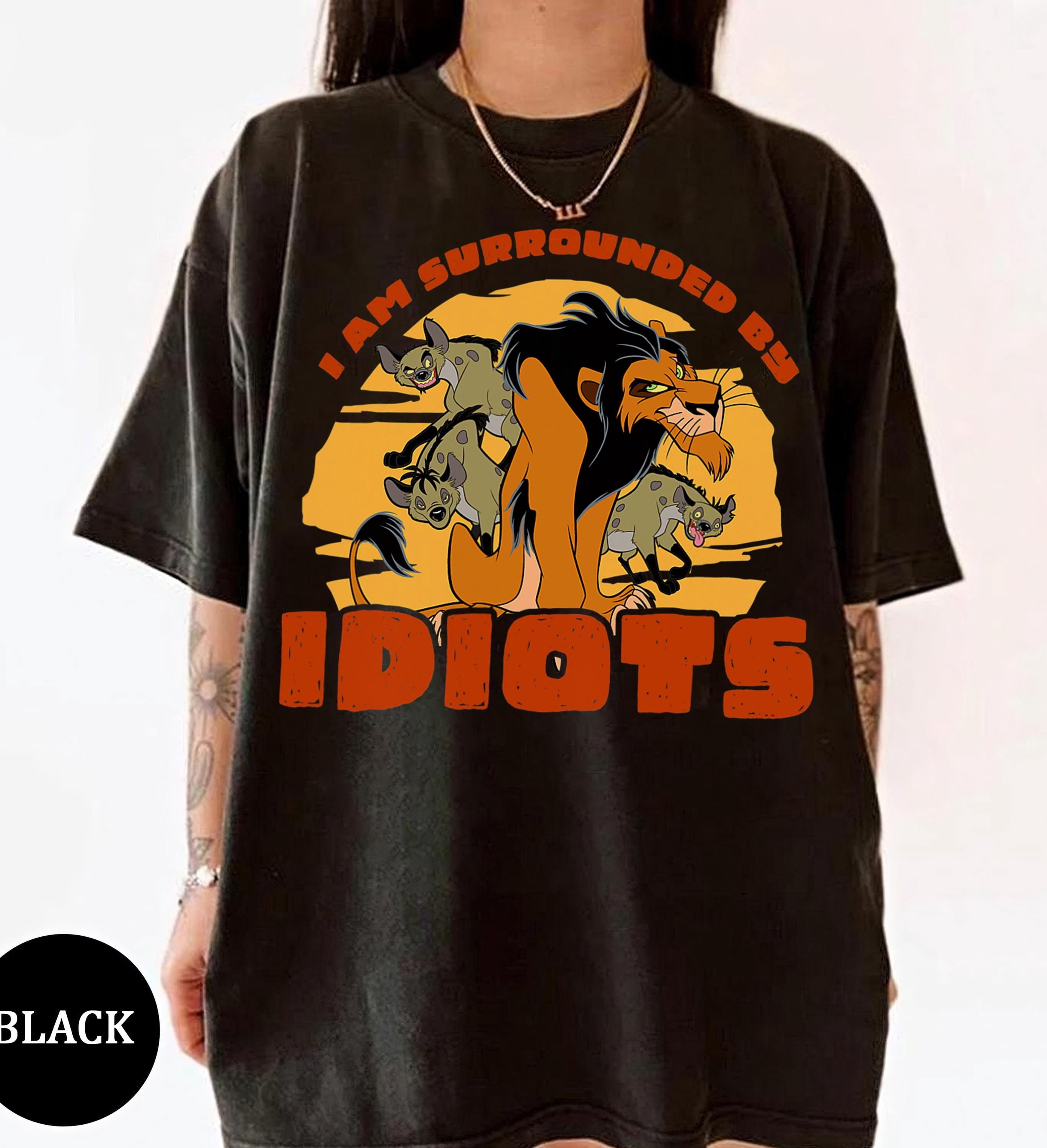 DIANANA Disney The Lion King Scar I’m Surrounded By Idiots T-Shirt ...