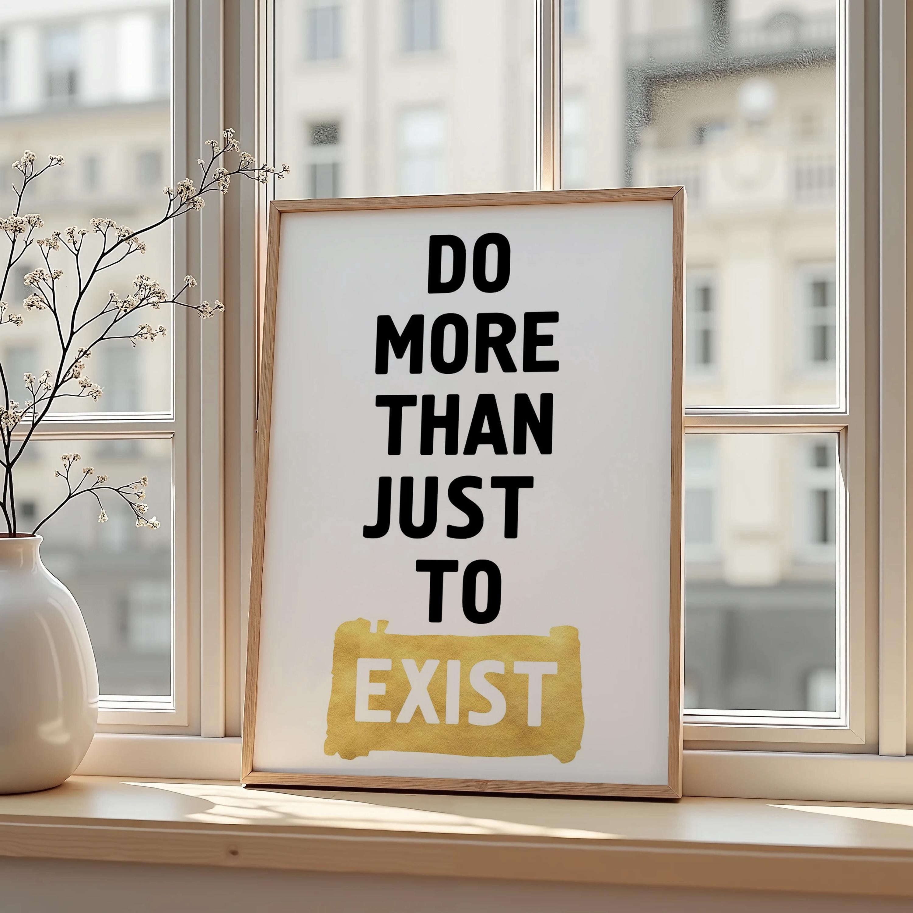 DIANANA Do More Than Just to Exist – Minimal Motivational Quote Poster ...