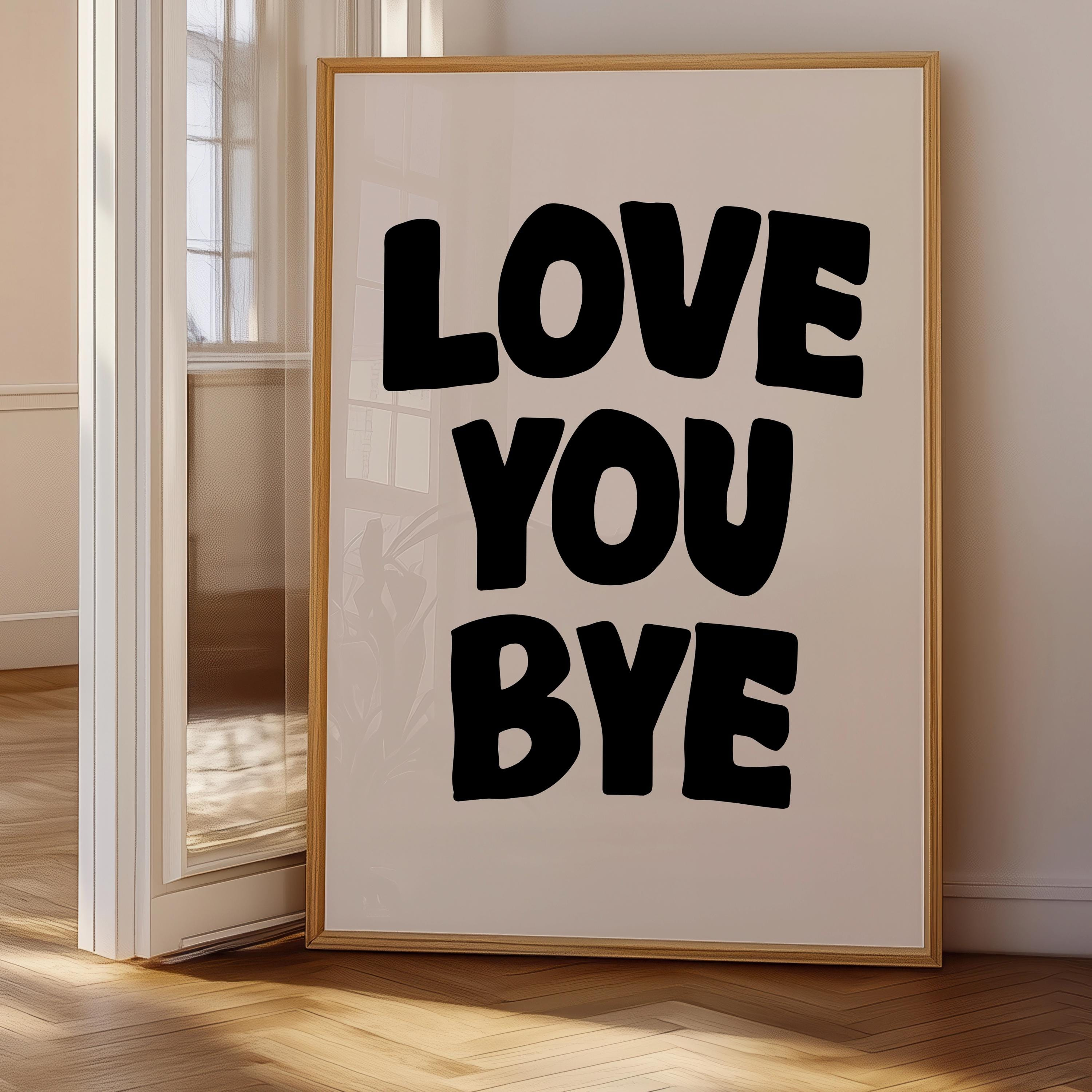 DIANANA Love You Bye Wall Art, Bold Quote Poster, Typography Print ...