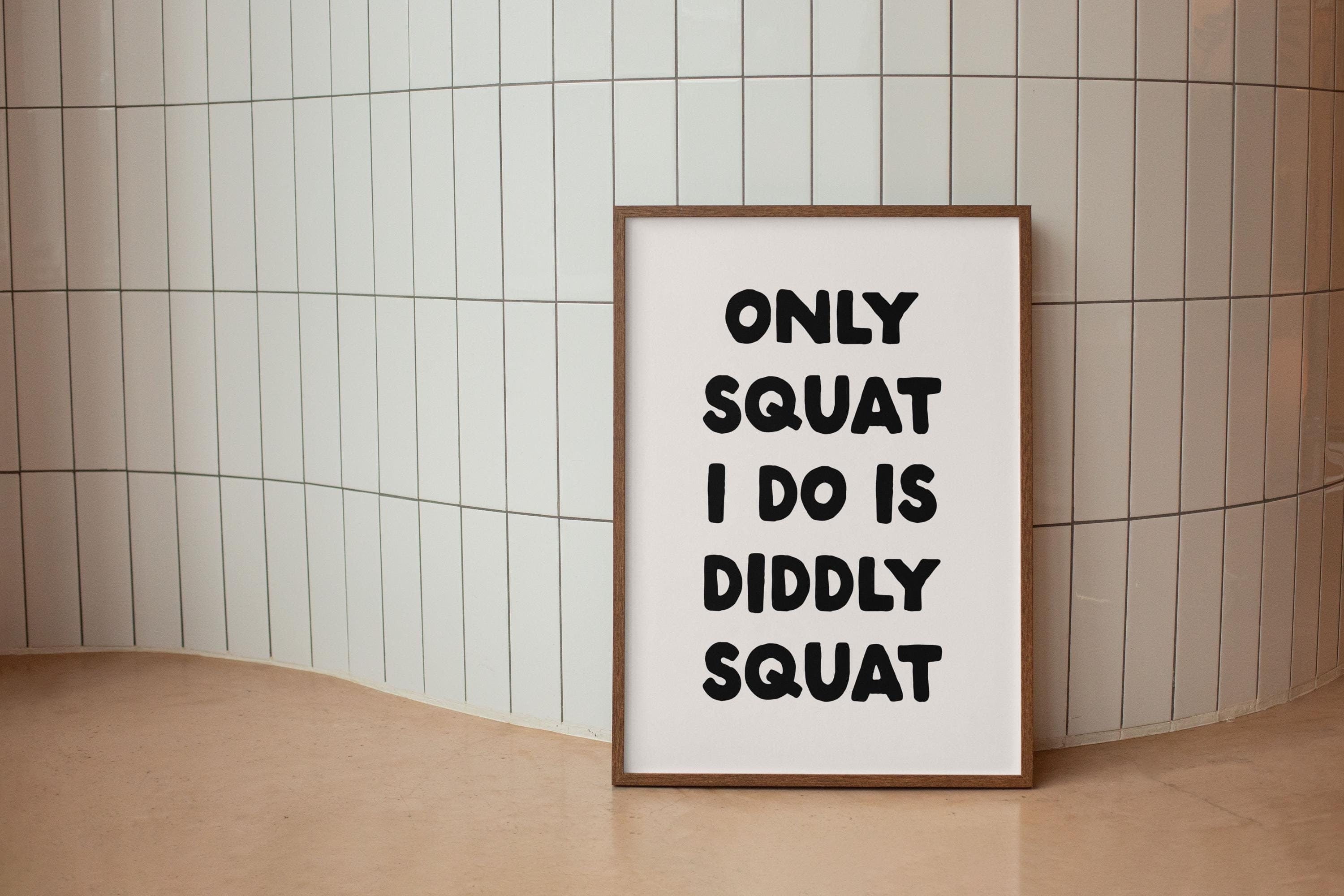 DIANANA Only squat I do is diddly squat Art Print | Funny Neutral Desk ...