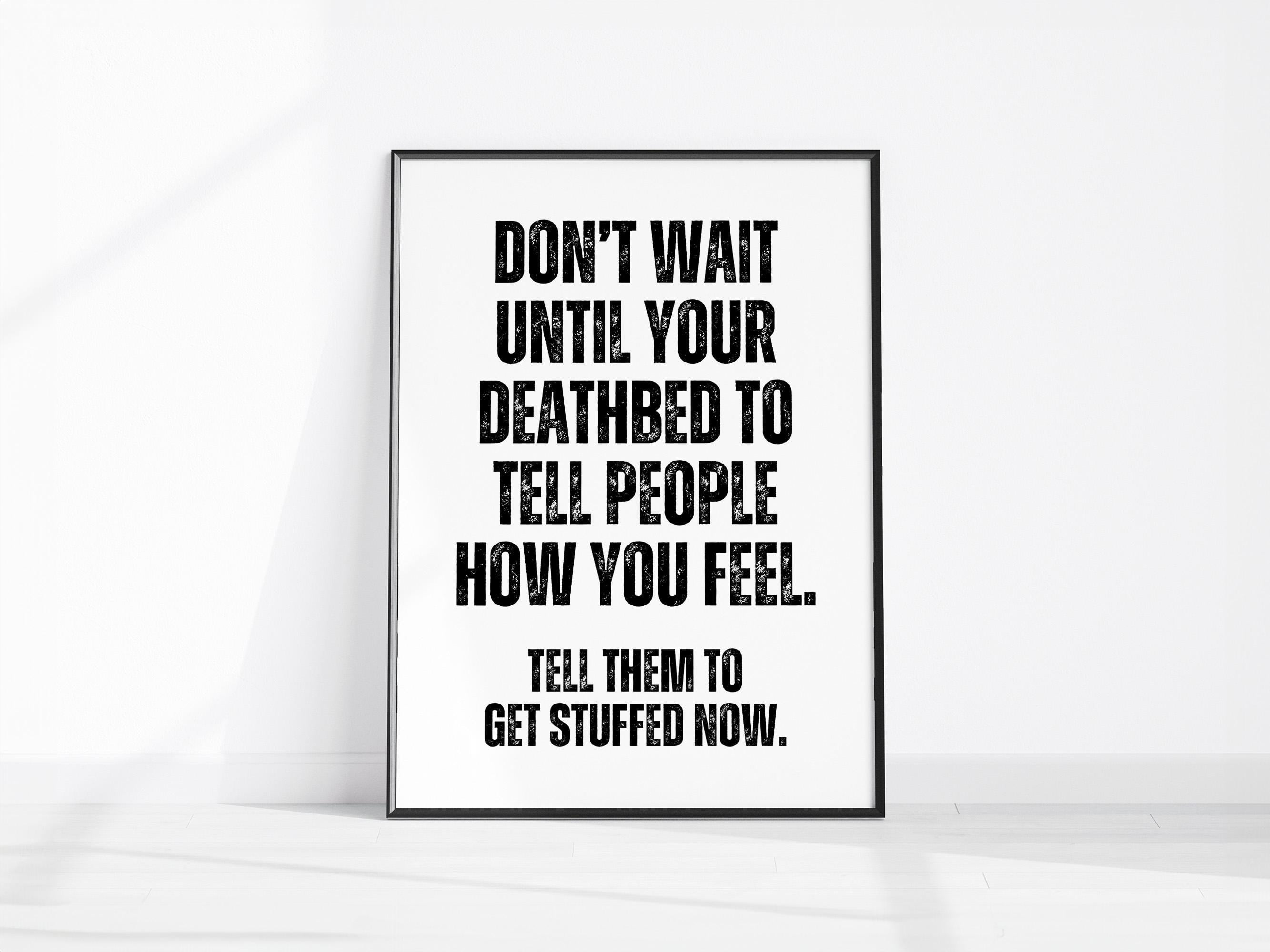 DIANANA Tell Them To Get Stuffed Now, Deathbed Quote, Sarcastic Home ...