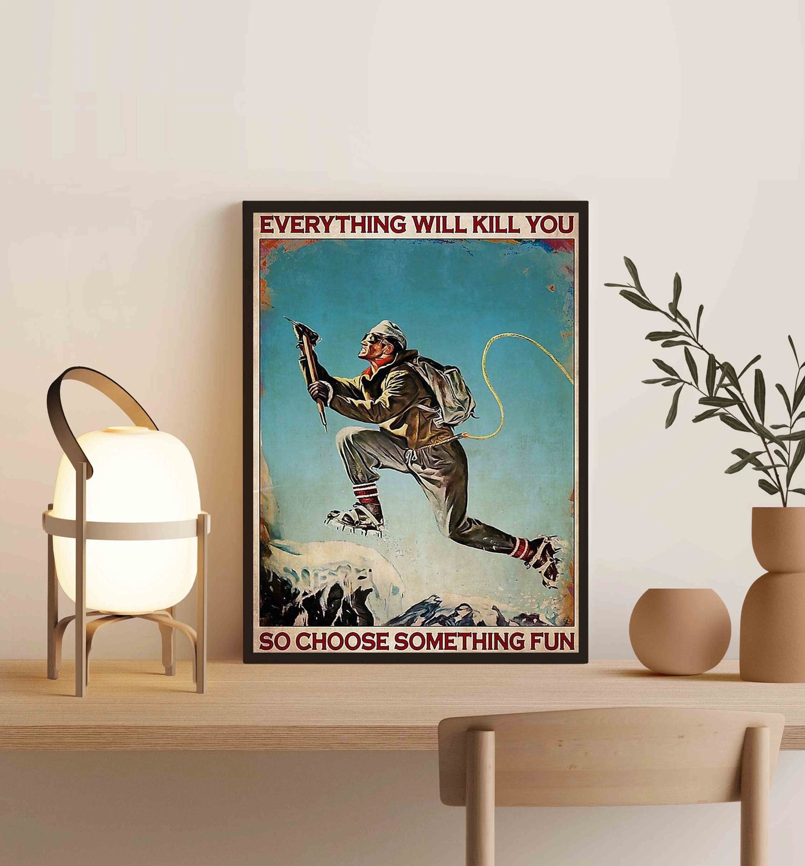 DIANANA Unframed Climbing Poster, Everything Will Kill You So Choose ...