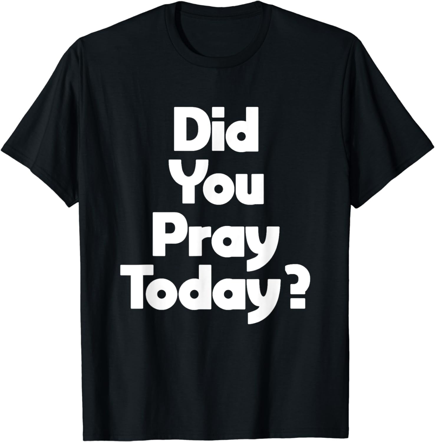 DID YOU PRAY TODAY PRAYER POSITIVITY TEE SHIRT T-Shirt - Walmart.com