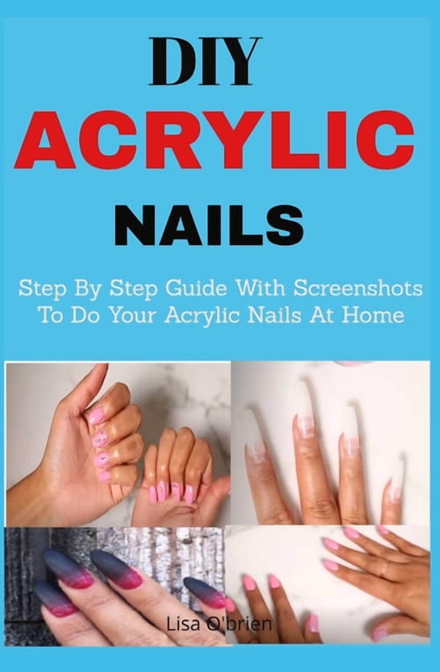 DIY Acrylic nails: Step By Step Guide With Screenshots To Do Your ...