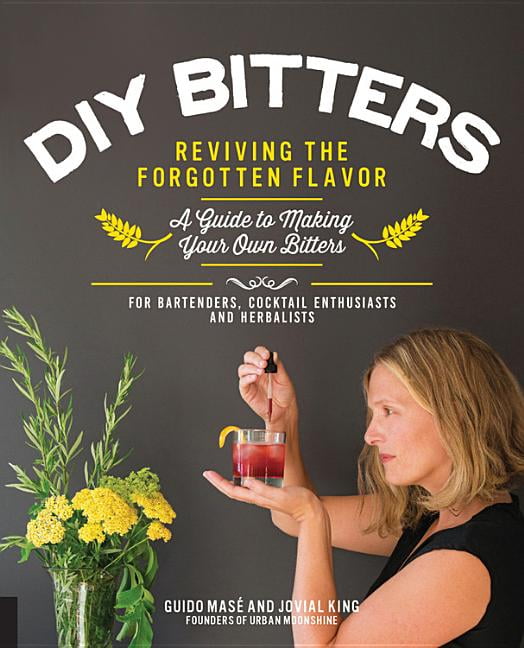 DIY Bitters : Reviving the Forgotten Flavor - A Guide to Making Your ...
