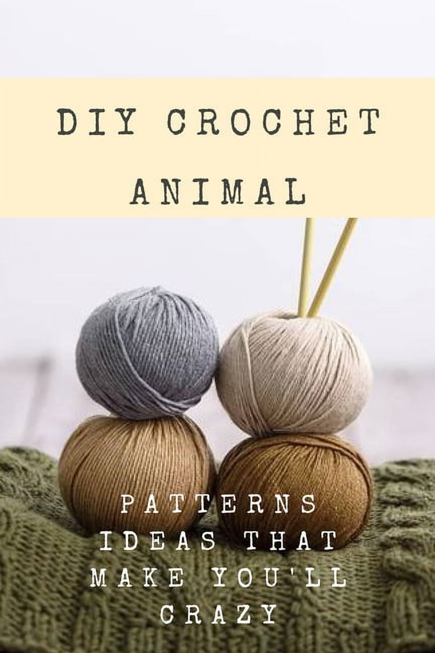 DIY Crochet Animal : Patterns Ideas That Make You'll Crazy: Cute and ...