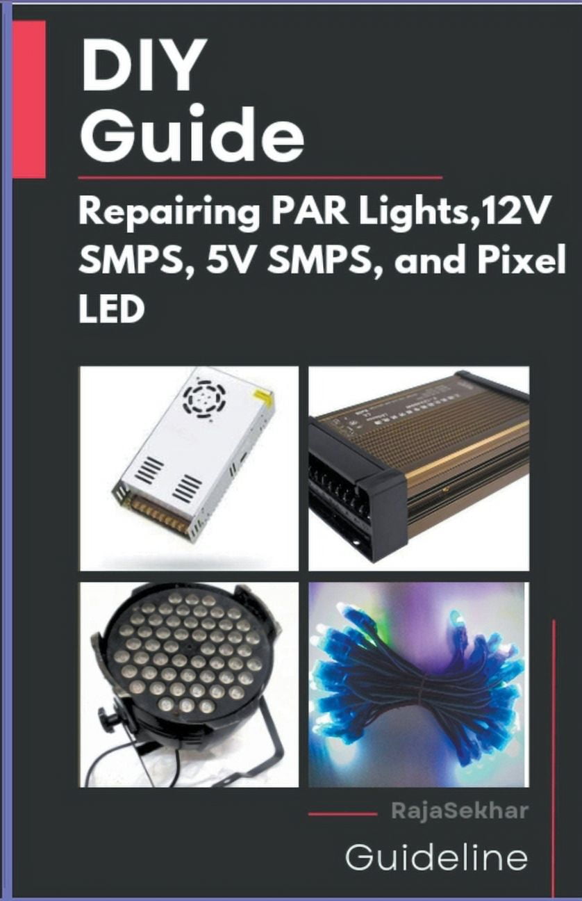 DIY Guide: Repairing PAR Lights, 12V SMPS, 5V SMPS, and Pixel LED, (Paperback) - Walmart.com
