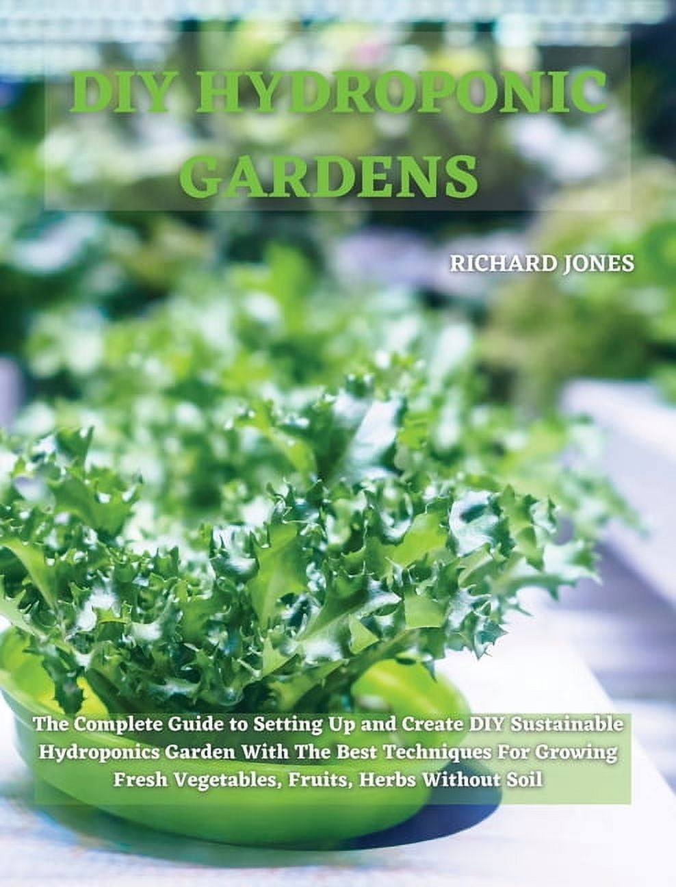 DIY Hydroponic Gardens: The Complete Guide to Setting Up and Create DIY Sustainable Hydroponics ...