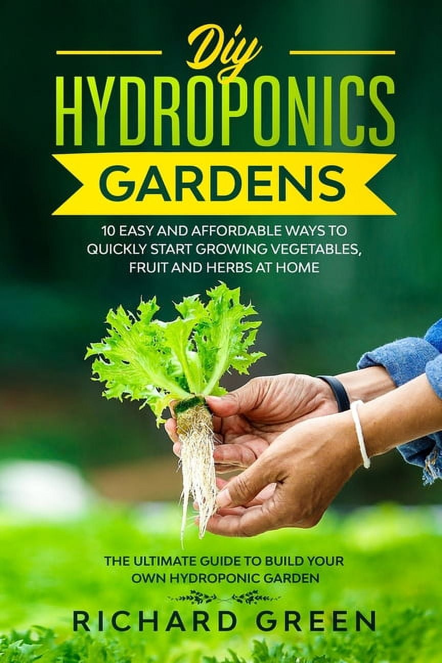 DIY Hydroponics Gardens: 10 Easy and Affordable Ways to Quickly Start ... DIY Hydroponics Gardens: 10 Easy and Affordable Ways to Quickly Start ...