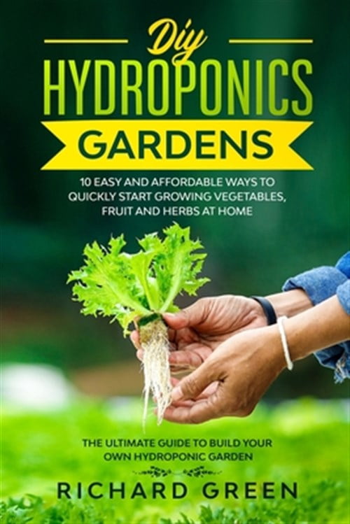 DIY Hydroponics Gardens: 10 Easy and Affordable Ways to Quickly Start ...