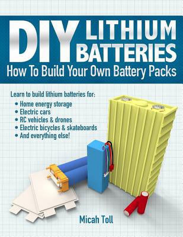 DIY Lithium Batteries: How to Build Your Own Battery Packs - Walmart.com