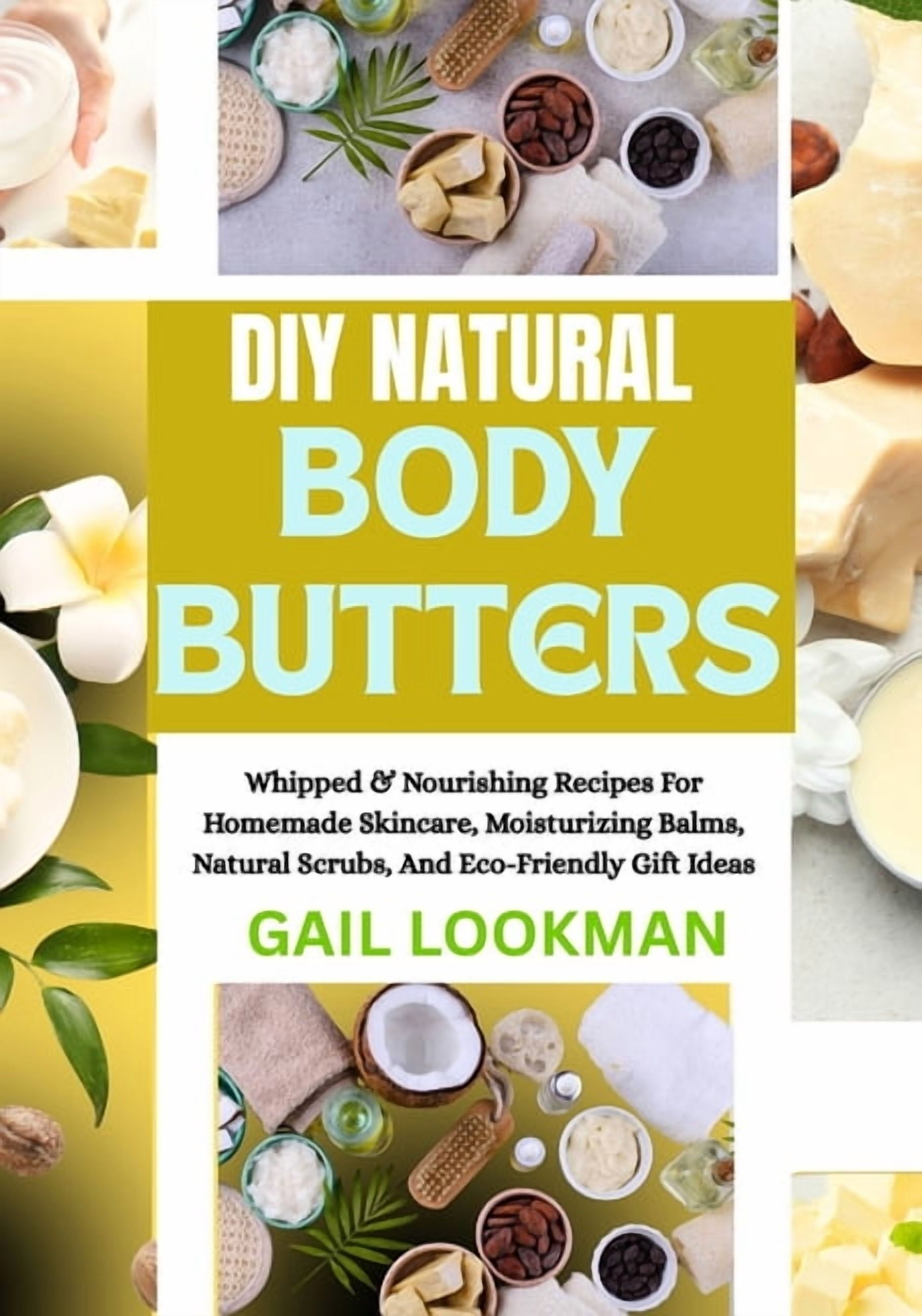 DIY Natural Body Butters: Whipped & Nourishing Recipes For Homemade ...