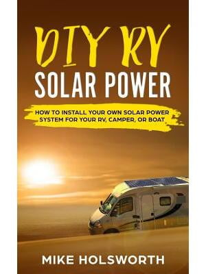 DIY RV Solar Power : How to Install Your Own Solar Power System for ...