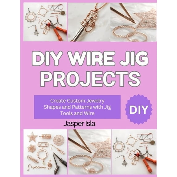 DIY Wire Jig Projects: Create Custom Jewelry Shapes and Patterns with ...