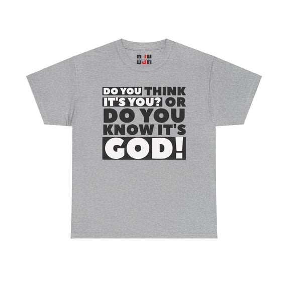 DJH Apparel Do You Think It's You Or Know It's God Christian T-Shirt ...