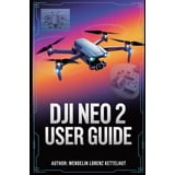 DJI Neo 2 User Guide: A Simple Step-by-Step Manual for Safe Flying and ...