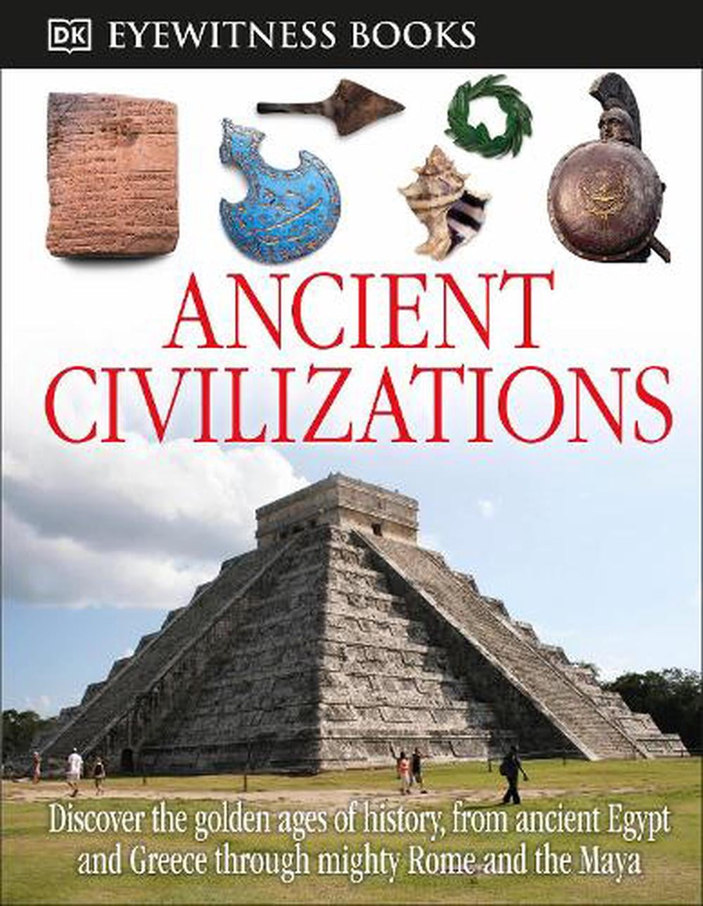 DK Eyewitness: DK Eyewitness Books: Ancient Civilizations: Discover the Golden Ages of History ...
