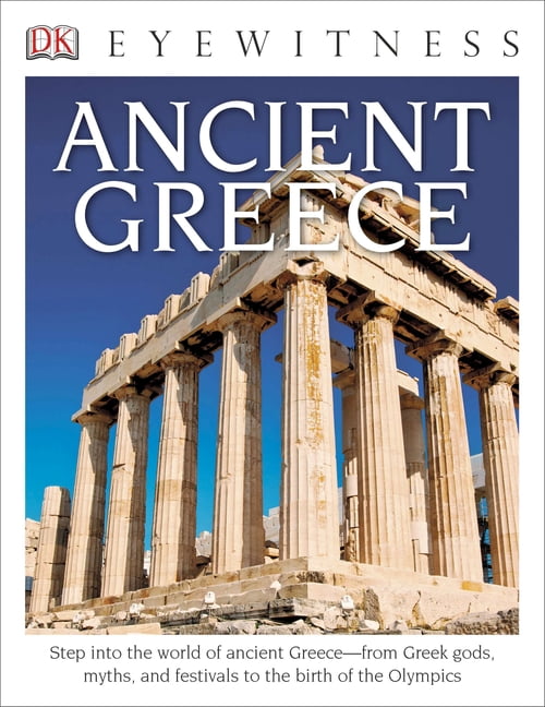 DK Eyewitness: Eyewitness Ancient Greece : Step into the World of ...