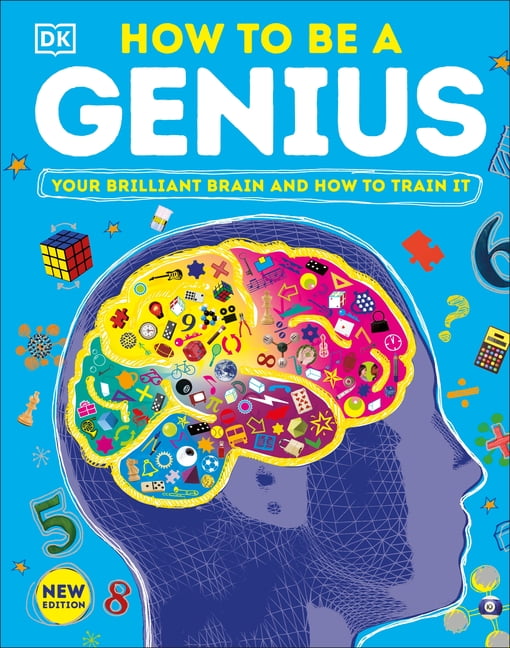 DK Train Your Brain How to Be a Genius: Your Brilliant Brain and How to ...