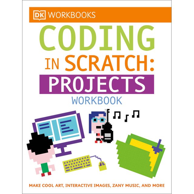 DK Workbooks: DK Workbooks: Coding in Scratch: Projects Workbook : Make ...